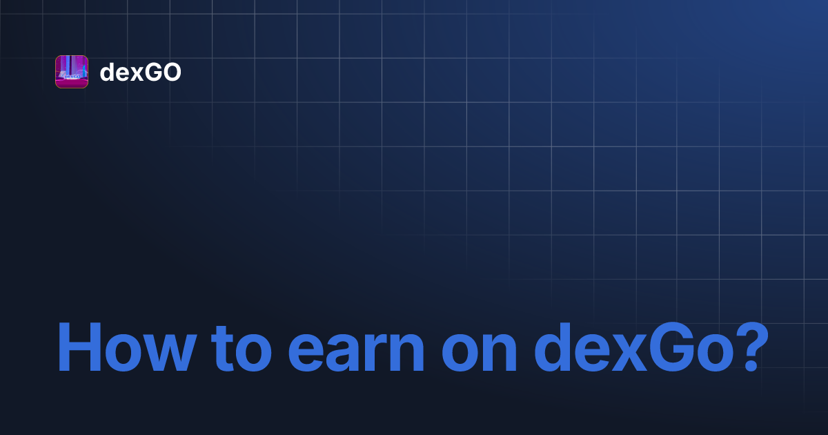 How to earn on dexGo? | dexGO